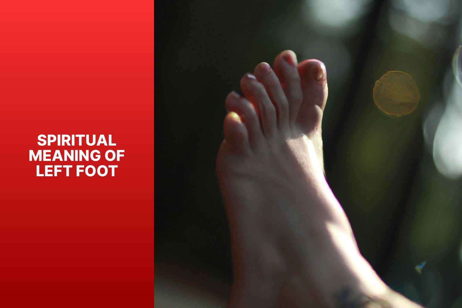 Unveiling The Spiritual Meaning Behind The Left Foot Exploring Its